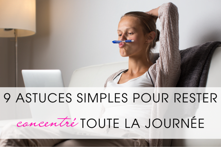 9 astuces simples pour rester concentré toute la journée - The ...